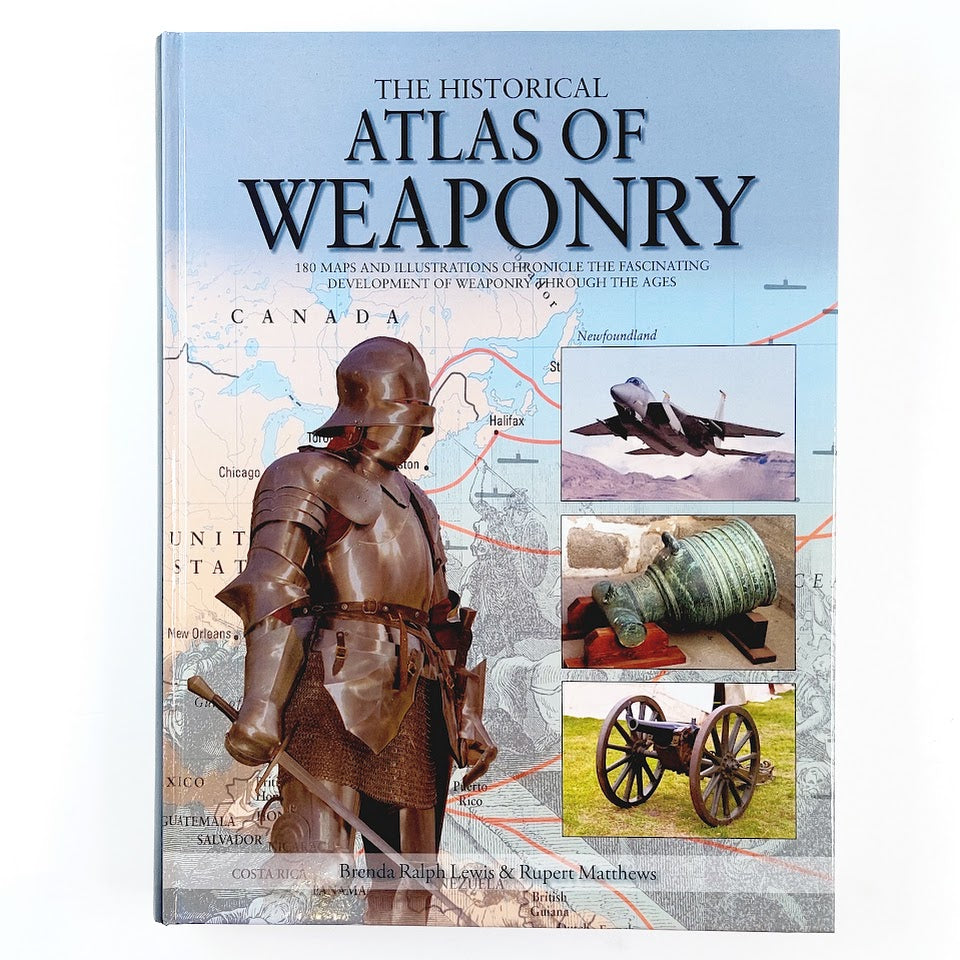 Brenda Ralph Lewis & Rupert Matthews: The historical atlas of weaponry ...